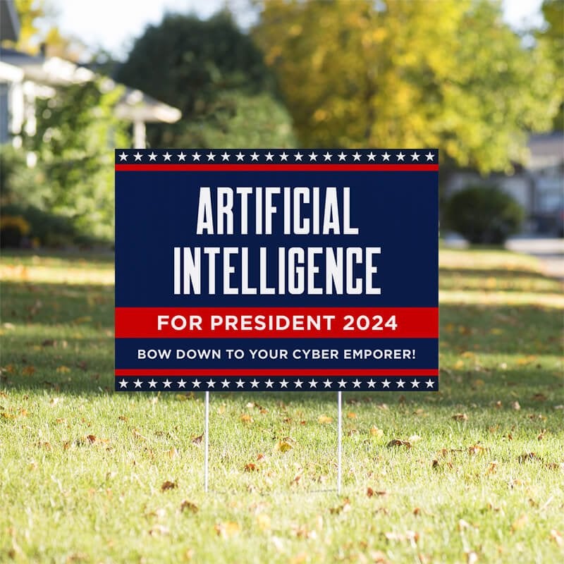 Artificial Intelligence For President Yard Sign - CustomSigns.com