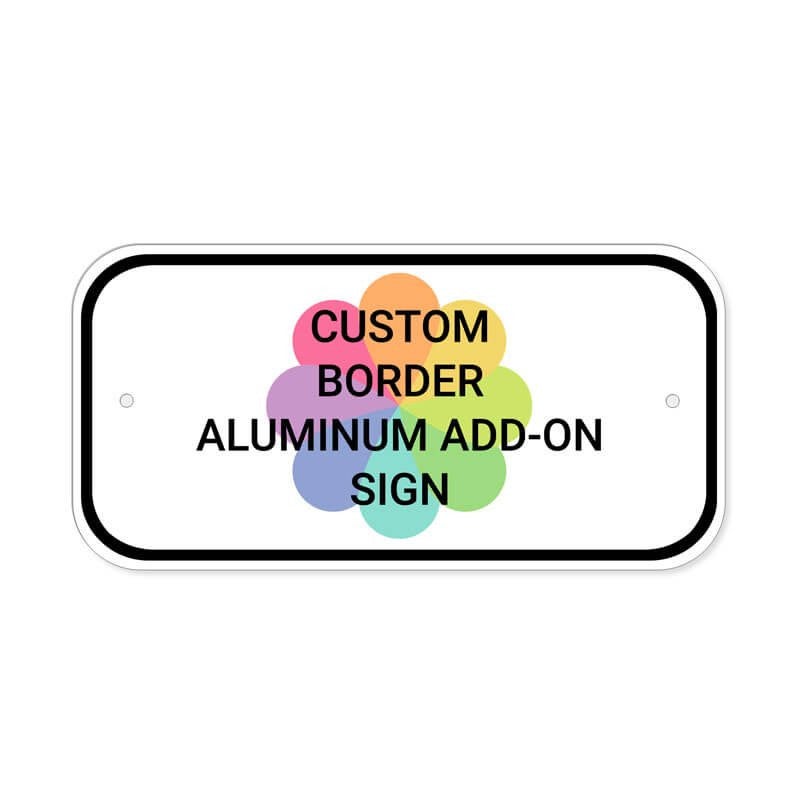 Custom Border Aluminum Add-On Sign | 6" x 12" | Customsigns.com