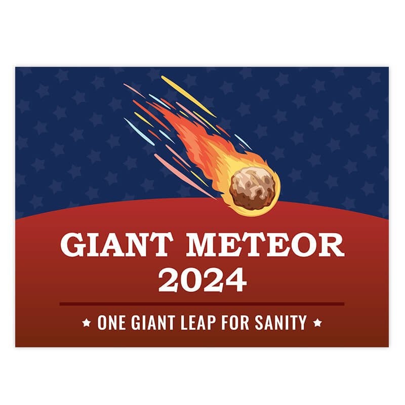 Giant Meteor Funny Political Yard Sign - CustomSigns.com