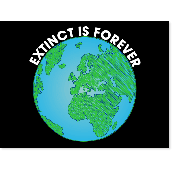 18" x 24" Extinct is Forever Yard Sign - CustomSigns.com