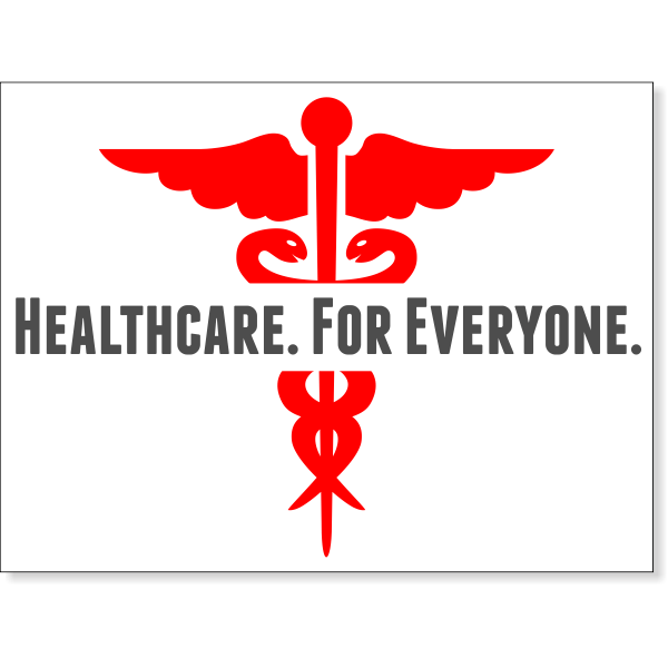 18" x 24" Healthcare For Everyone Yard Sign - CustomSigns.com