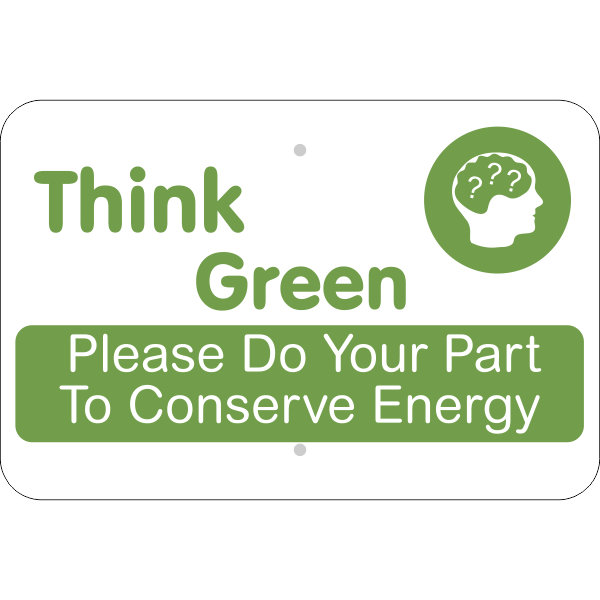 Think Green Conserve Energy Sign - Custom Signs