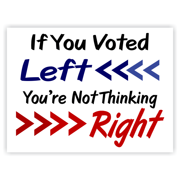 If You Voted Left You're Not Thinking Right Yard Sign - CustomSigns.com