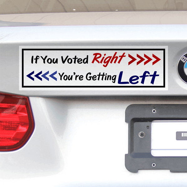 If You Voted Right You're Getting Left Bumper Sticker | 3" x 10 ...