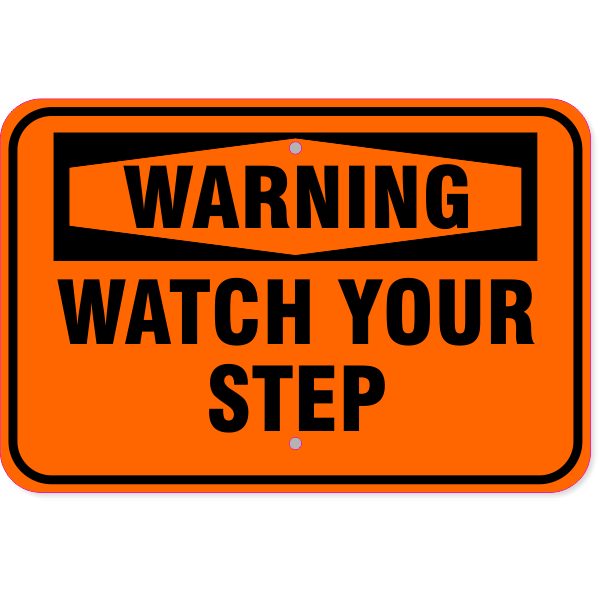 12" x 18" Warning Watch Your Step Aluminum Sign - CustomSigns.com