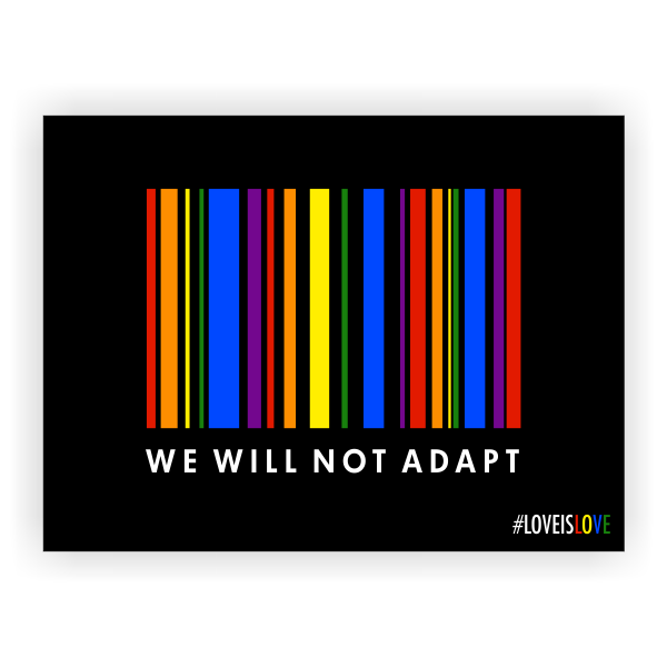 We Will Not Adapt Pride Yard Sign - CustomSigns.com