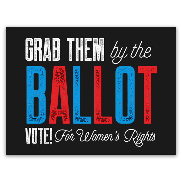 Grab Them By The Ballot Funny Political Yard Sign - CustomSigns.com