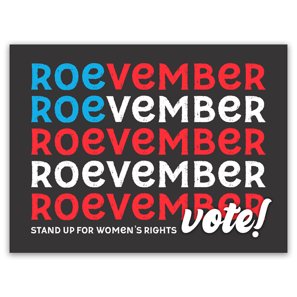 Roevember Vote Women's Rights Political Yard Sign - CustomSigns.com